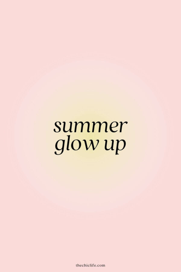 Summer Glow Up Ideas 2024 (Positive Ideas for Warm Weather) - The Chic Life