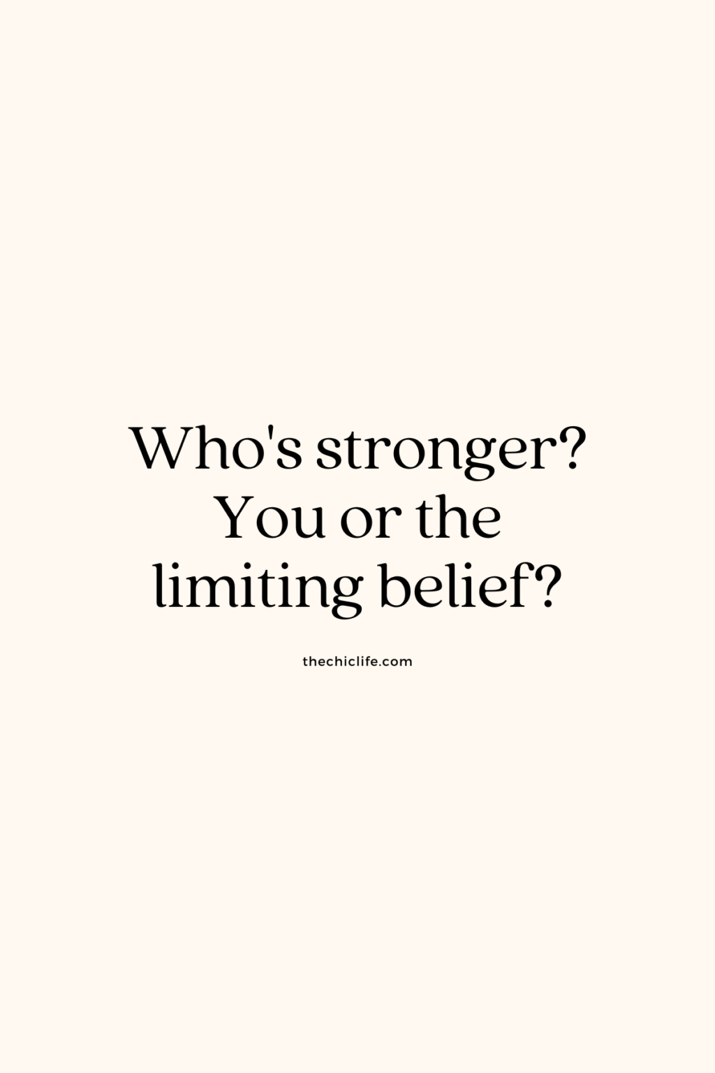 Who's Stronger? You Or the Limiting Belief? - The Chic Life